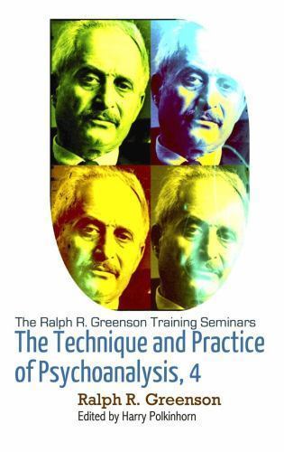 Greenson Seminar, Volume 4 : The Theory and Practice of Psychoanalysis ...