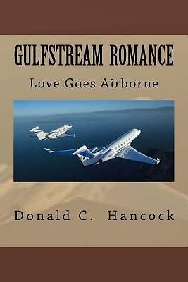 Gulfstream Romance : Love Goes Airborne by Donald Hancock (2017, Trade ...