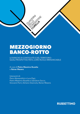 Mezzogiorno banco-rotto. Le banche di contiguità e del territorio ...