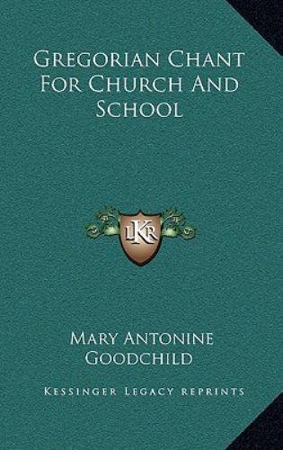 Gregorian Chant for Church and School by Mary Antonine Goodchild (2010 ...