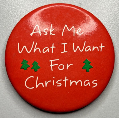 Vintage "Ask Me What I Want For Christmas" Pinback Button 2.25" PB94-A ...