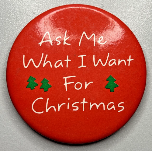 Vintage "Ask Me What I Want For Christmas" Pinback Button 2.25" PB94-A ...