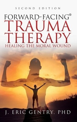 J Eric Gentry Forward-Facing(R) Trauma Therapy - Second Edition (Relié ...