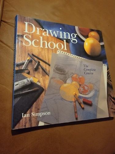 DRAWING SCHOOL, THE COMPLETE COURSE, Ian Simpson: Complete At-Home Art ...