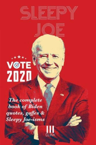 Sleepy Joe: The Complet of Biden Quotes, Gaffes and Sleepy Joe-isms ...