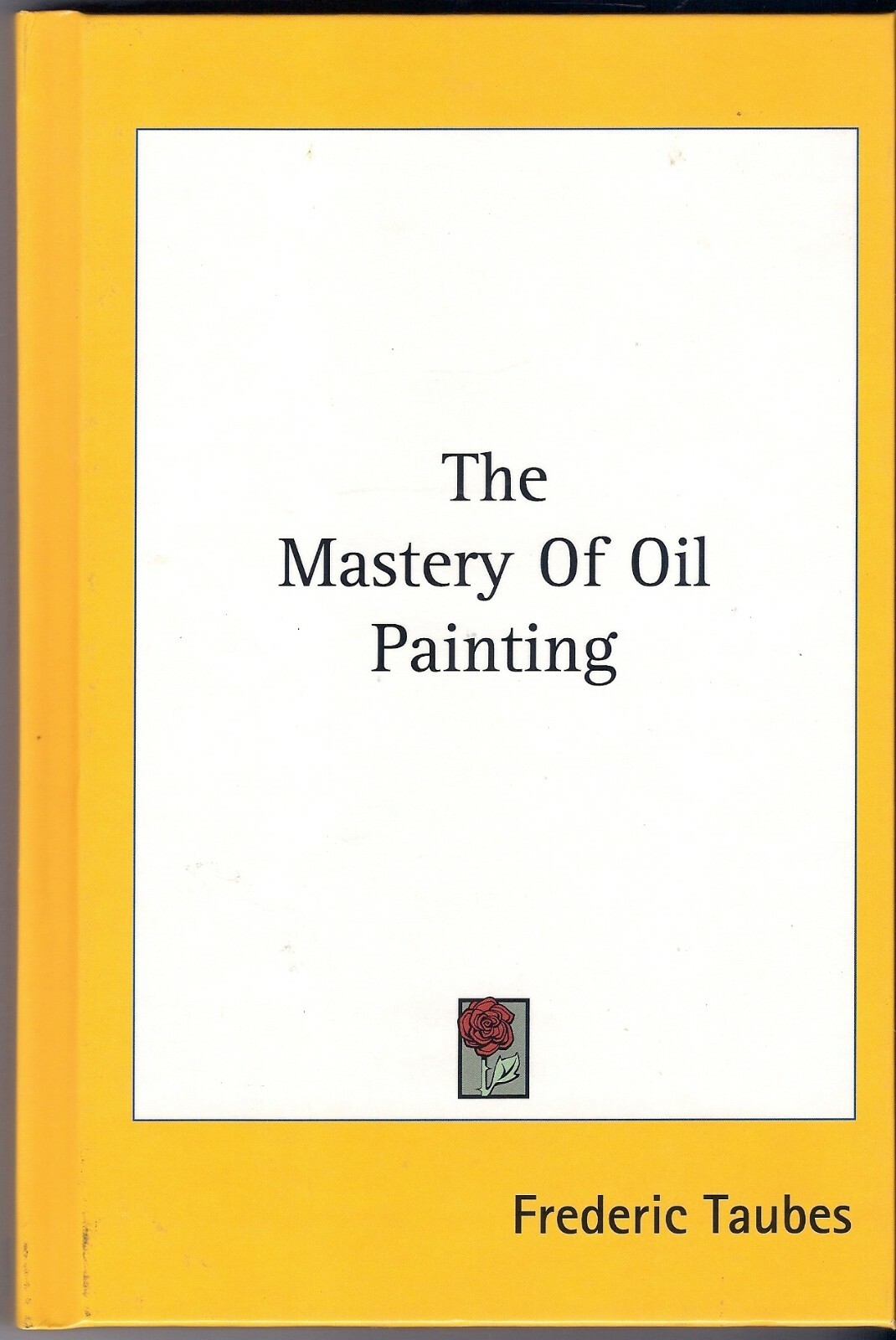 The Mastery of Oil Painting by Frederic Taubes (2009, Hardcover) NEW ...