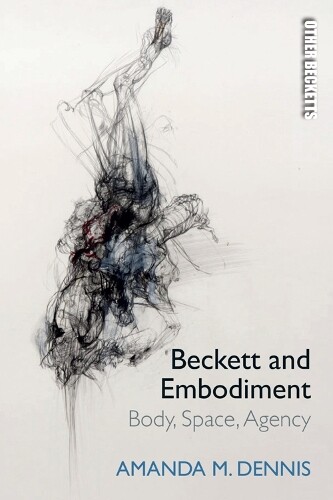 Amanda M. Dennis Beckett and Embodiment (Hardback) Other Becketts (UK ...