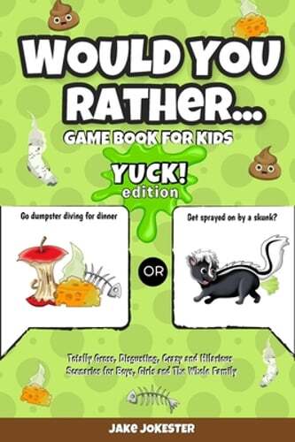 Would You Rather Game Book for Kids: Yuck! Edition - Totally Gross ...