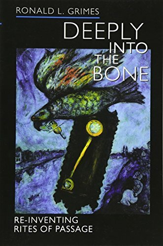 Deeply into the Bone: Re-Inventing Rites of Passage (Life Passages ...