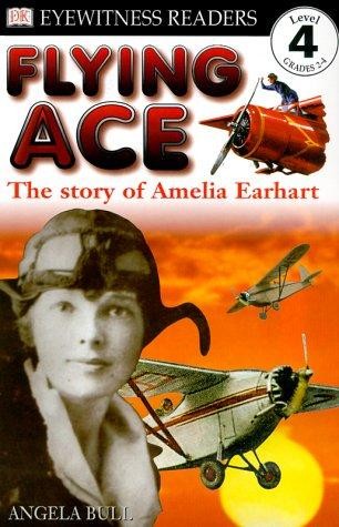 DK Readers L4: Flying Ace: the Story of Amelia Earhart by Angela Bull ...