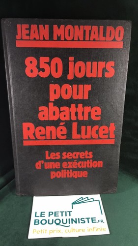 850 jours pour abatre René Lucet - Jean Montaldo / Albin Michel /G ...