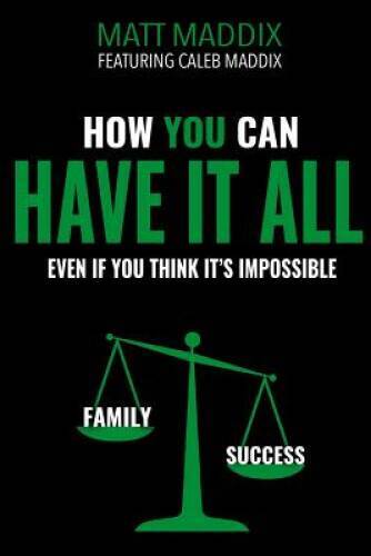 How You Can Have it All: Even if You Think Its Its Impossible - GOOD ...