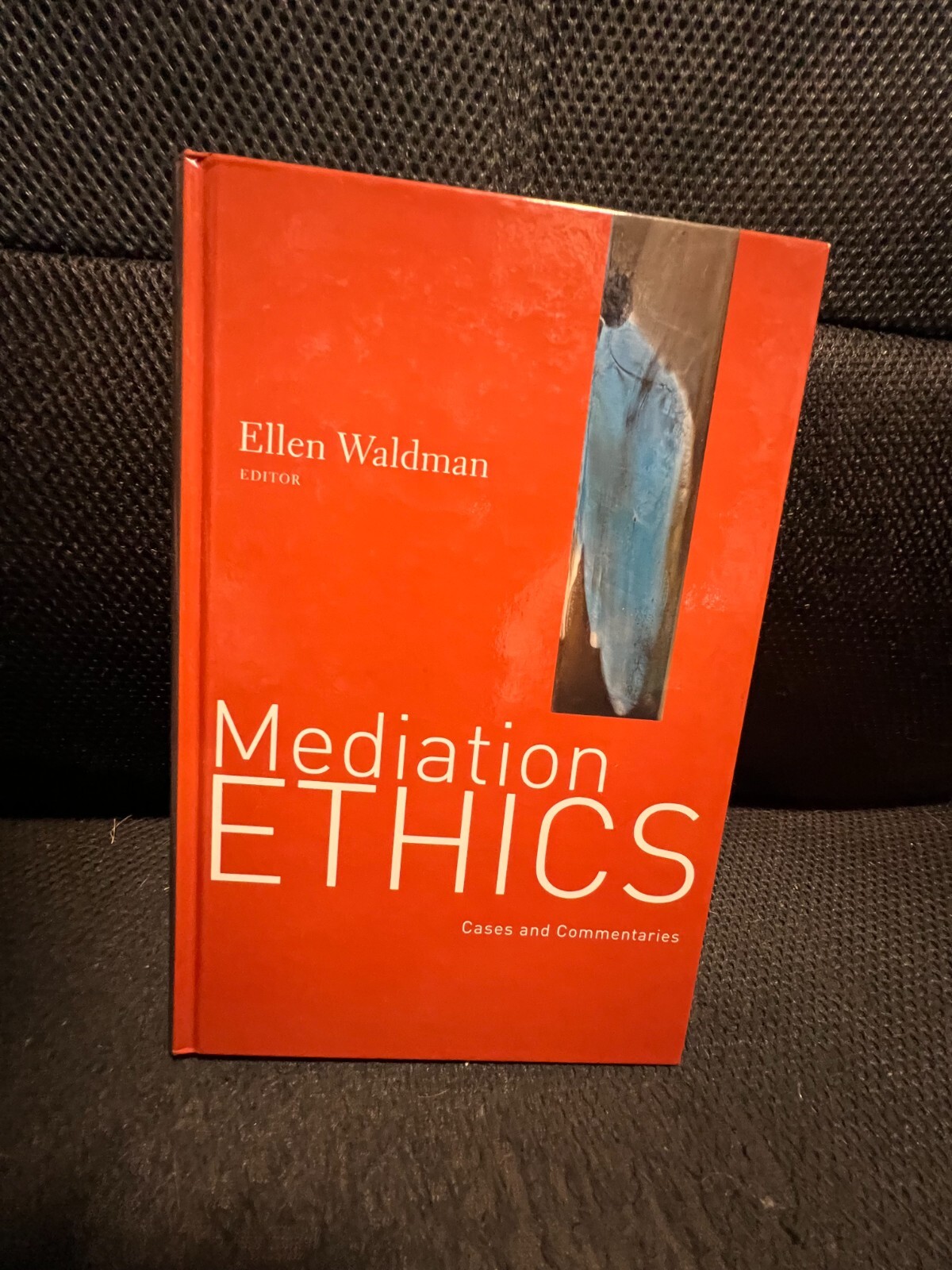 Mediation Ethics : Cases and Commentaries by Ellen Waldman (2011 ...