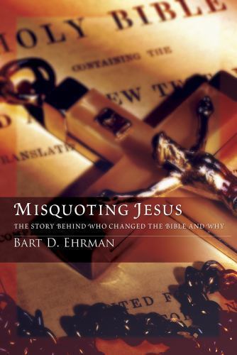 Misquoting Jesus : The Story Behind Who Changed the Bible and Why by ...