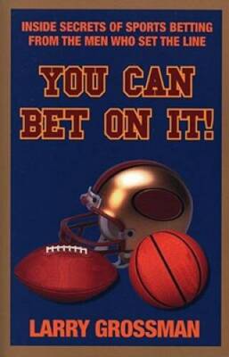 You Can Bet On It: Inside Secrets of Sports Betting from the Men Who ...