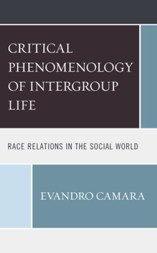 The Critical Phenomenology of Intergroup Life: Race Relations in the ...