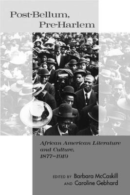 Post-Bellum, Pre-Harlem: African American Literature And Culture, 1877 ...