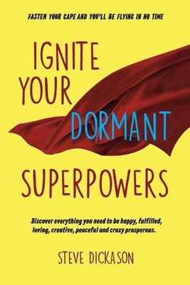 Ignite Your Dormant Superpowers: Discover everything you need to be ...
