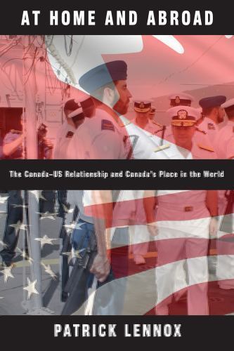 At Home and Abroad : The Canada-US Relationship and Canada's Place in ...