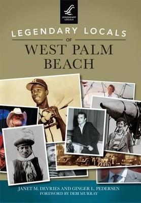 Janet M. Devries Ginger L. Pe Legendary Locals of West Palm Beach, F ...