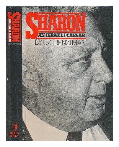 BENZIMAN, UZI (1941-?) Sharon : an Israeli Caesar / Uzi Benziman 1987 ...