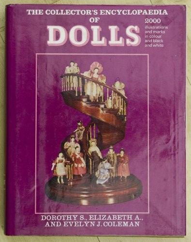 The Collector's Encyclopaedia of Dolls: v. 1 by Evelyn J. Coleman ...
