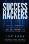 SUCCESS HACKERS: CONVERSATIONS WITH ELITE PERFORMERS WHO By Scott ...