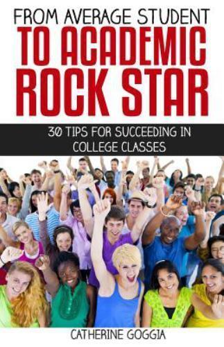 From Average Student to Academic Rock Star : 30 Tips for Succeeding in ...