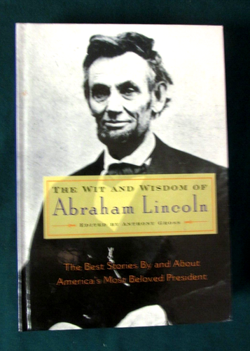 The Wit And Wisdom Of Abraham Lincoln - ANTHONY GROSS - HARDCOVER ...