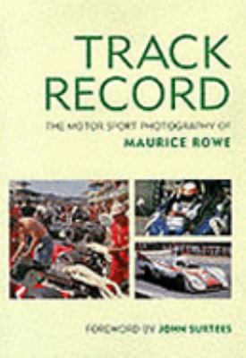 Track Record : Images of Motor Sport, 1950-1980 by Maurice Rowe (1999 ...