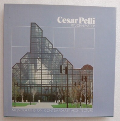 Cesar Pelli by John Pastier, Monographs on Contemporary Architecture ...
