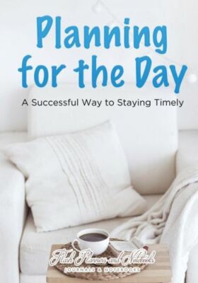 Planning For The Day: A Successful Way To Staying Timely 9781683778806 ...