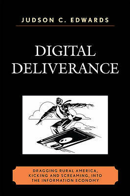 Digital Deliverance: Dragging Rural America, Kicking and Screaming ...