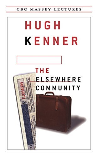 THE ELSEWHERE COMMUNITY (THE MASSEY LECTURES SERIES) By Hugh Kenner ...