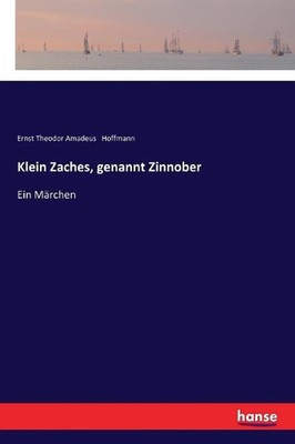 Klein Zaches, genannt Zinnober: Ein M?rchen by Ernst Theodor Amadeus ...