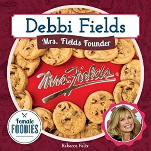 Debbi Fields : Mrs. Fields Founder Library Binding Rebecca Felix ...