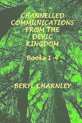 Channelled Communications from the Devic Kingdom : Books 1-4 by Beryl ...