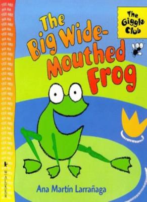 The Big Wide-mouthed Frog (Giggle Club),Ana Martin Larranaga ...