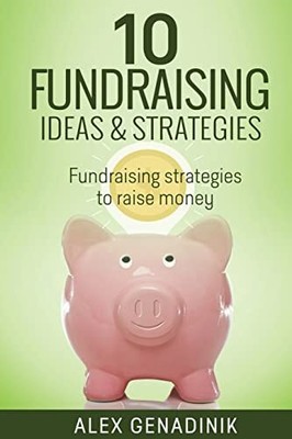 10 Fundraising Ideas & Strategies: ..., Genadinik, Alex 9781502378354| eBay