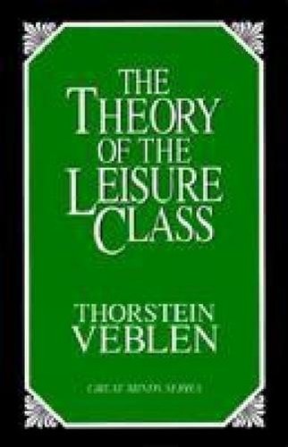 Thorstein Veblen The Theory of the Leisure Class (Poche) Great Minds ...