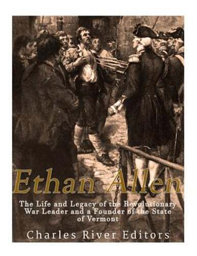 Ethan Allen: The Life and Legacy of the Revolutionary War Leader and a ...