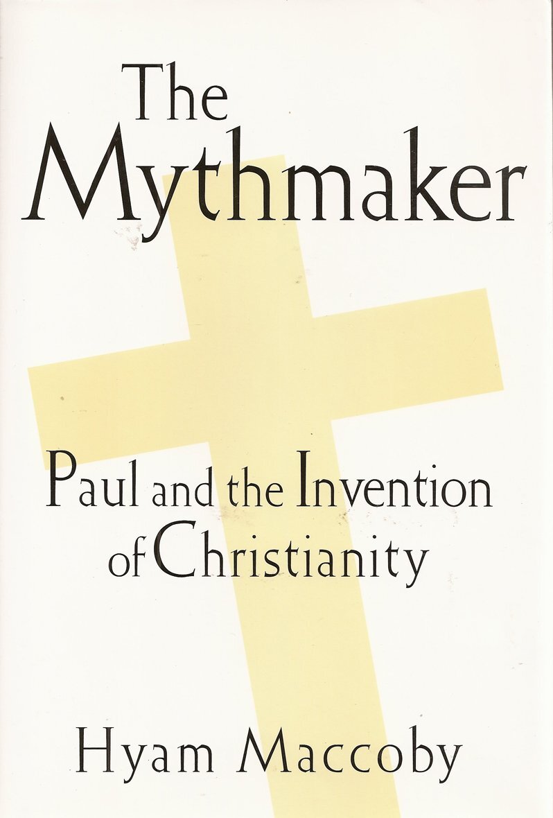 The Mythmaker: Paul and the Invention of Christianity Hyam MacCoby ...
