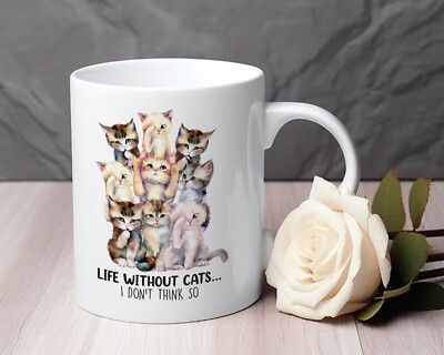 Life without cats I don't think so4 Novelty mug 11 oz | eBay Australia