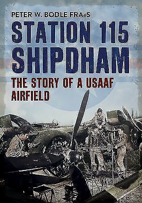 Station 115 Shipdham : The Story of a USAAF Airfield by Peter Bodle ...