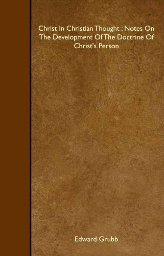 CHRIST IN CHRISTIAN THOUGHT : NOTES ON THE DEVELOPMENT OF By Edward ...