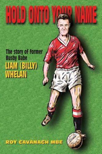 Hold onto Your Name : The Story of Former Busby Babe Liam (Billy ...