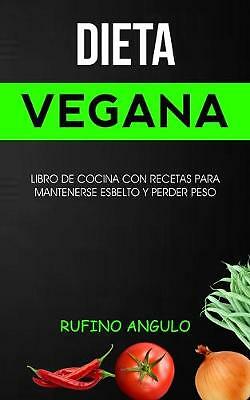 Dieta vegana: Libro de cocina con recetas para mantenerse esbelto y ...
