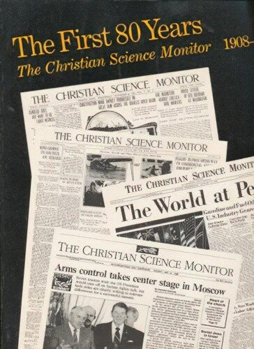 THE FIRST 80 YEARS - NEWS CLIPPINGS OF THE CHRISTIAN SCIENCE MONITOR ...