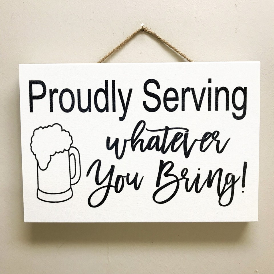 Proudly Serving Whatever You Bring Sign Wood Bar Tavern Beer Alcohol ...