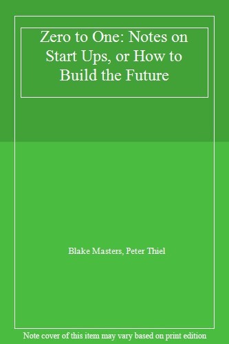 Zero to One: Notes on Start Ups, or How to Build the Future By ...